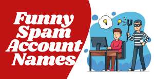 570+ Funny Spam Account Names to Get Attention